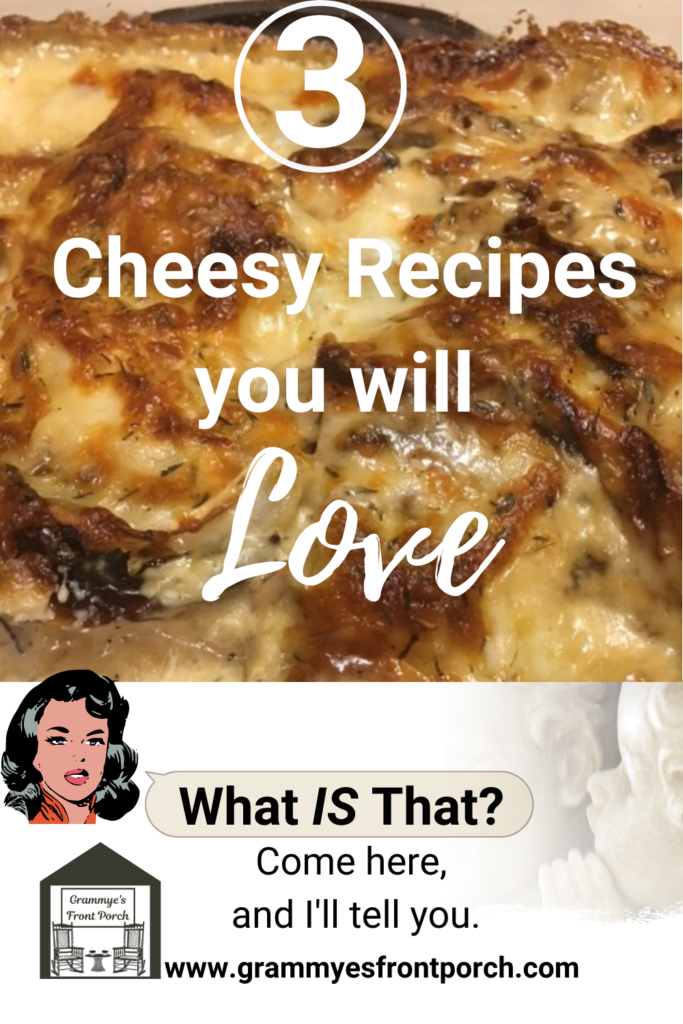 3 Delicious Cheesy Recipes You Will Love - Grammye's Front Porch